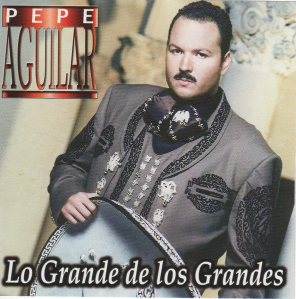 Pepe Aguilar - Lo Grande De Los Grandes (CD) – Del Bravo Record Shop